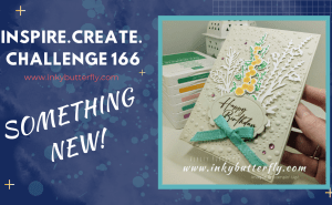 Inspire Create Challenge #166 – Something New! – Stampin' with inkybutterfly